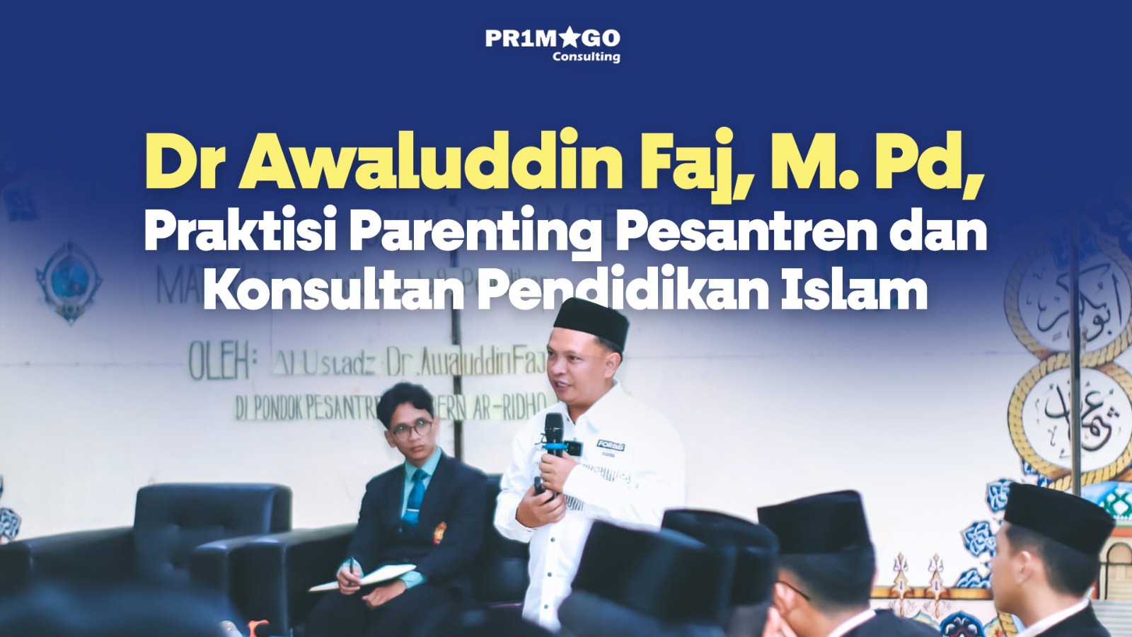Dr Awaluddin Faj, M. Pd, Praktisi Parenting Pesantren dan Konsultan ...